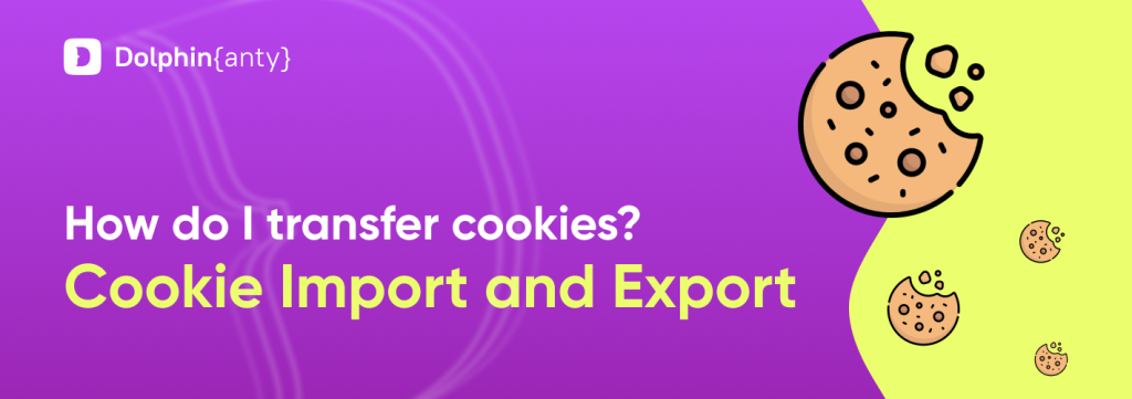 How to transfer cookies? Importing and exporting cookies 🍪